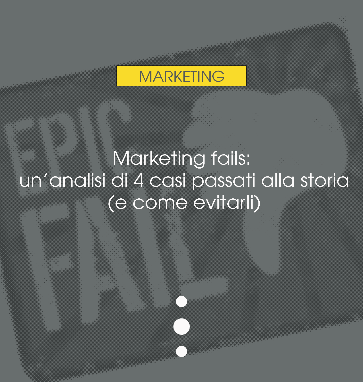 Marketing fails: 4 casi passati alla storia (e come evitarli)