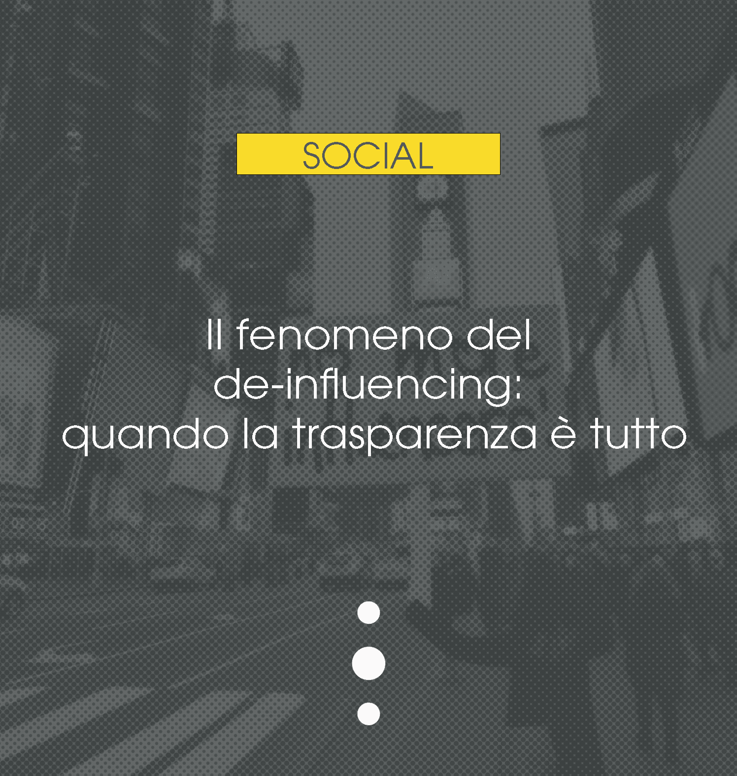 Il fenomeno del de-influencing: quando la trasparenza è tutto - Larin Group