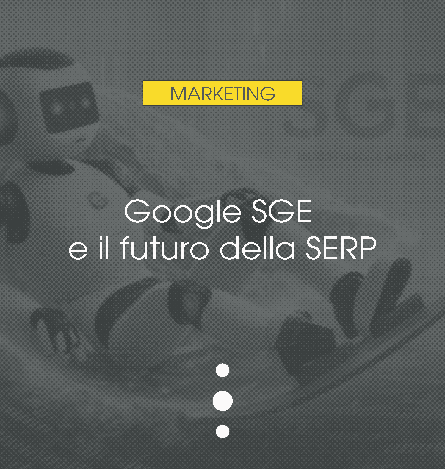 Google SGE e il futuro della SERP: cosa ci aspetta? - Larin Group